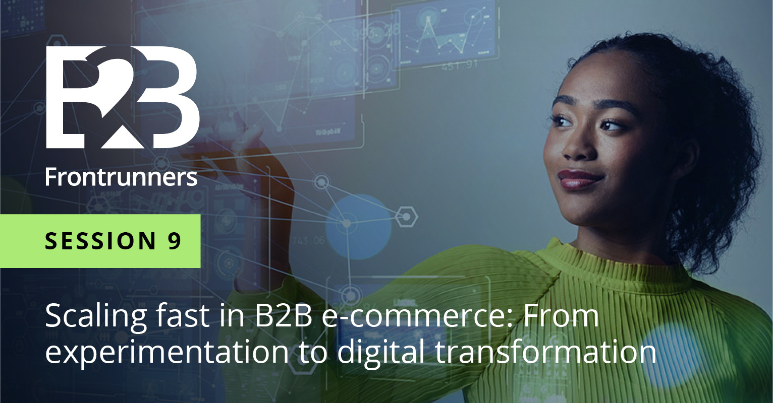B2B Frontrunners Session #9: Scaling fast in B2B e-commerce: From experimentation to digital ...
